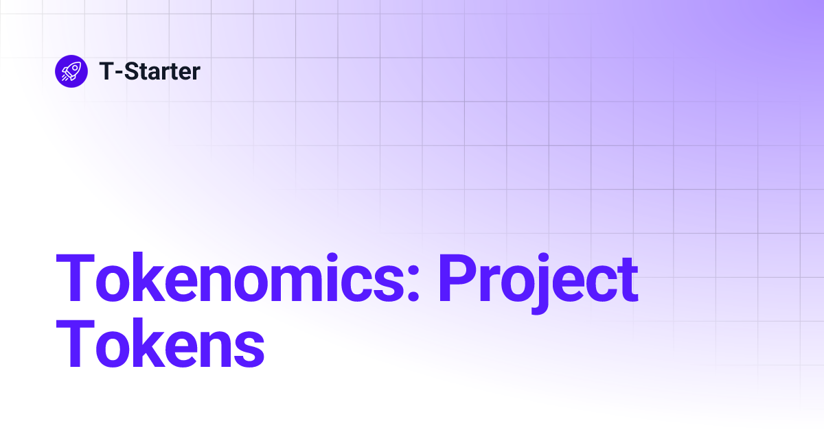 Tokenomics: Project Tokens | T-Starter